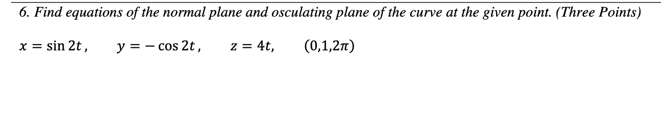 Solved 6. Find equations of the normal plane and osculating | Chegg.com