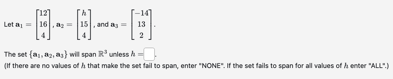 Solved Let a1=⎣⎡12164⎦⎤,a2=⎣⎡h154⎦⎤, and a3=⎣⎡−14132⎦⎤ The | Chegg.com