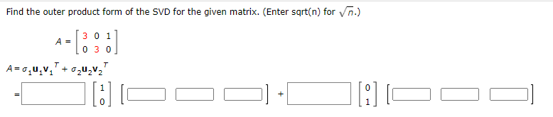 Solved Find the outer product form of the SVD for the given | Chegg.com
