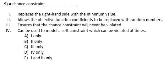 Solved 9) A chance constraint I. II. III. IV. Replaces the | Chegg.com