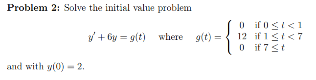 Solved Problem 2: Solve the initial value problem y' + 6y = | Chegg.com