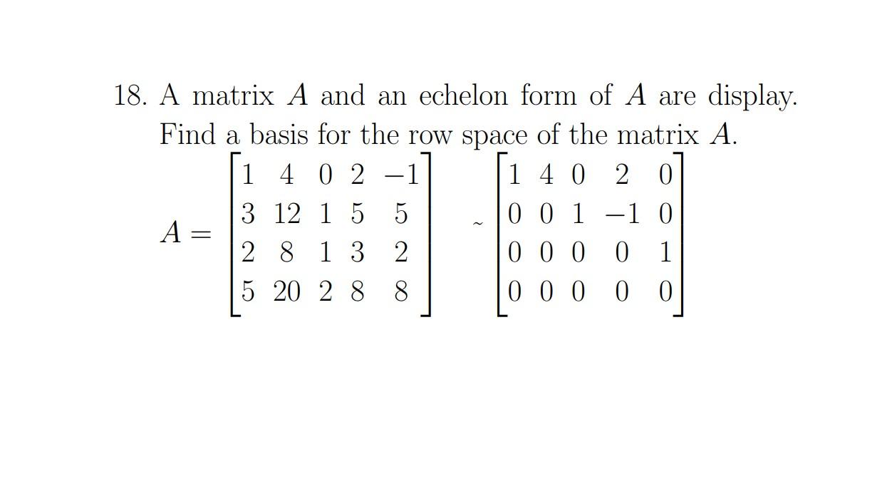 Solved 18. A matrix A and an echelon form of A are display. | Chegg.com