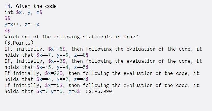 Solved 14. Given the code int $x, y, z$ $$ y=x++; Z=++X $$ | Chegg.com