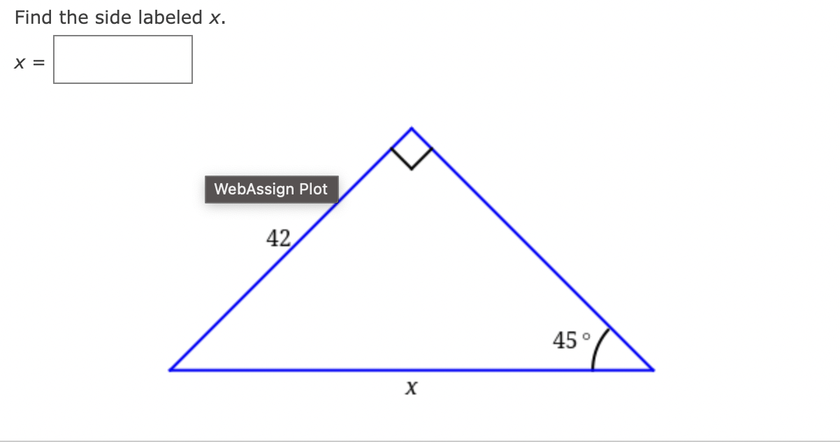 Solved Find the side labeled x. x = WebAssign Plot 42 45° х | Chegg.com
