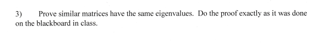 Solved 3) Prove similar matrices have the same eigenvalues. | Chegg.com