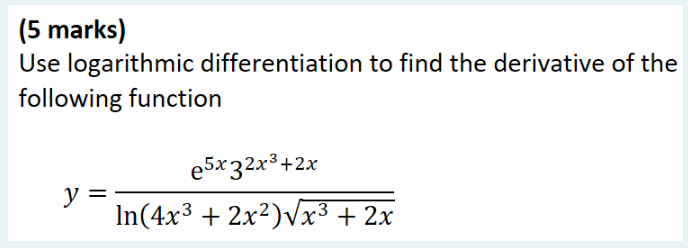 Solved (5 marks) Use logarithmic differentiation to find the | Chegg.com