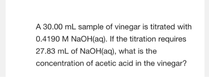 Solved A 30.00 mL sample of vinegar is titrated with 0.4190 | Chegg.com