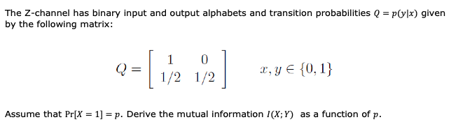 Solved The Z-channel has binary input and output alphabets | Chegg.com