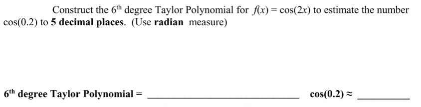 Solved Construct the 6th degree Taylor Polynomial for f(x) = | Chegg.com
