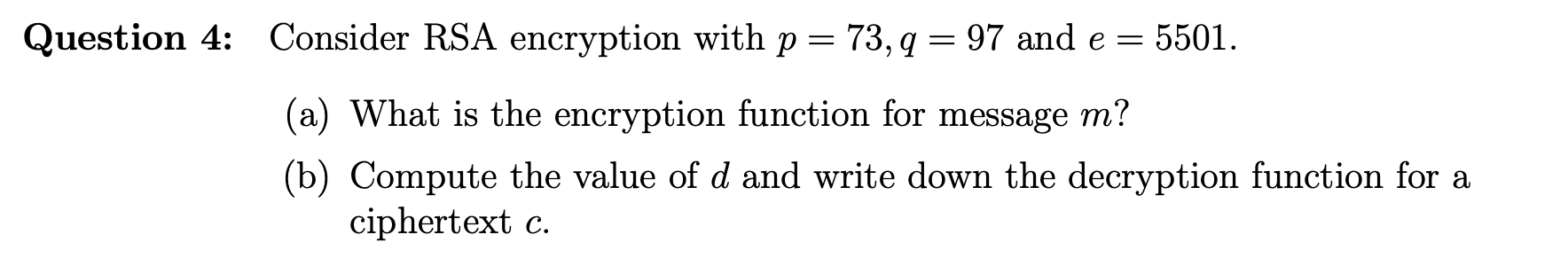 Solved Question 4: Consider RSA encryption with p= 73, q = | Chegg.com