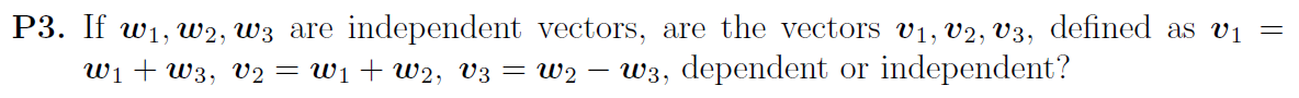 Solved P3. If w1,w2,w3 are independent vectors, are the | Chegg.com