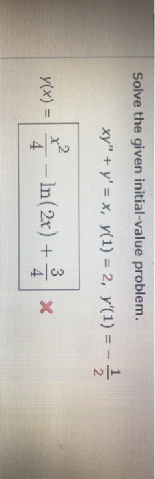 Solved Solve the given initial-value problem. xy" y' x, y(1) | Chegg.com