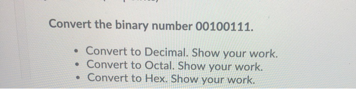 Solved Convert the binary number 00100111. Convert to | Chegg.com