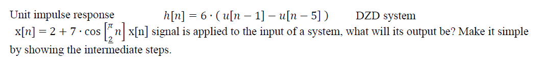 Solved Unit impulse response h[n]=6⋅(u[n−1]−u[n−5]) DZD | Chegg.com