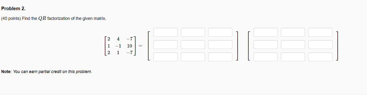 Solved Problem 2. (40 points) Find the QR factorization of | Chegg.com