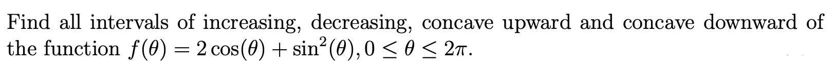 Solved Find all intervals of increasing, decreasing, concave | Chegg.com