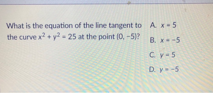 Solved What is the equation of the line tangent to A. x 5 | Chegg.com
