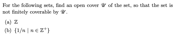 Solved For the following sets, find an open cover U of the | Chegg.com