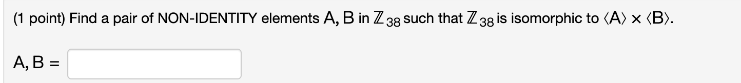 Solved (1 point) Find a pair of NON-IDENTITY elements A,B in | Chegg.com