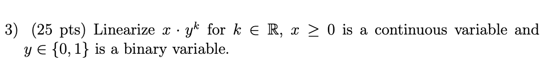 Solved 3) (25 pts) Linearize x · yk for k E R, x > 0 is a | Chegg.com
