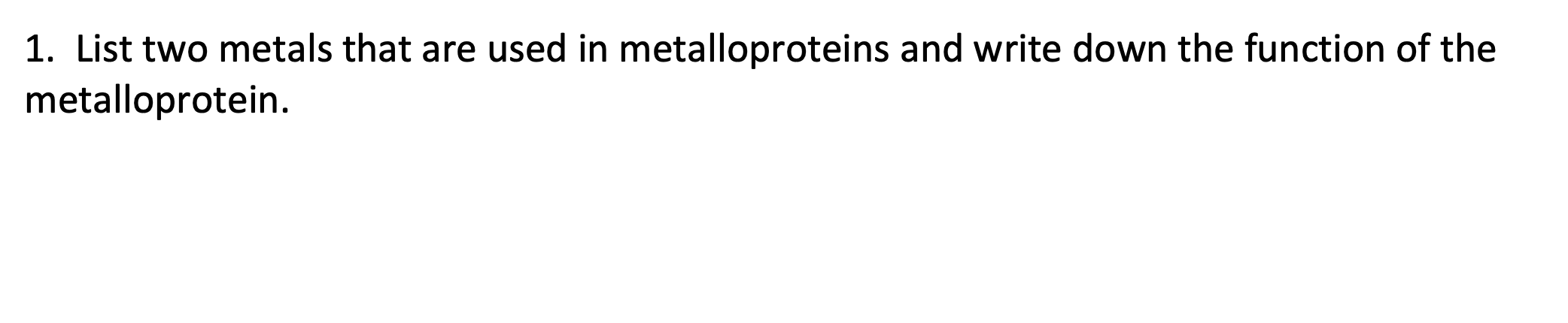 Solved 1. List two metals that are used in metalloproteins | Chegg.com