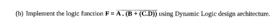 Solved (b) Implement the logic function F=A⋅(B+(C.D)) using | Chegg.com