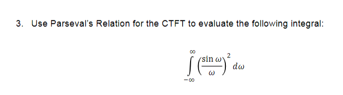 Solved 3. Use Parseval's Relation for the CTFT to evaluate | Chegg.com