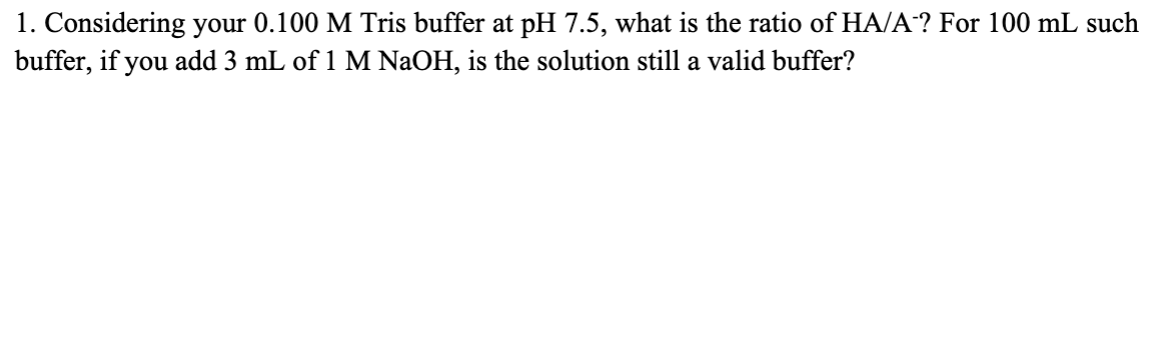 Solved 1. Considering your 0.100M Tris buffer at pH7.5, what | Chegg.com