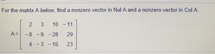 Solved For the matrix A below, find a nonzero vector in Nul | Chegg.com
