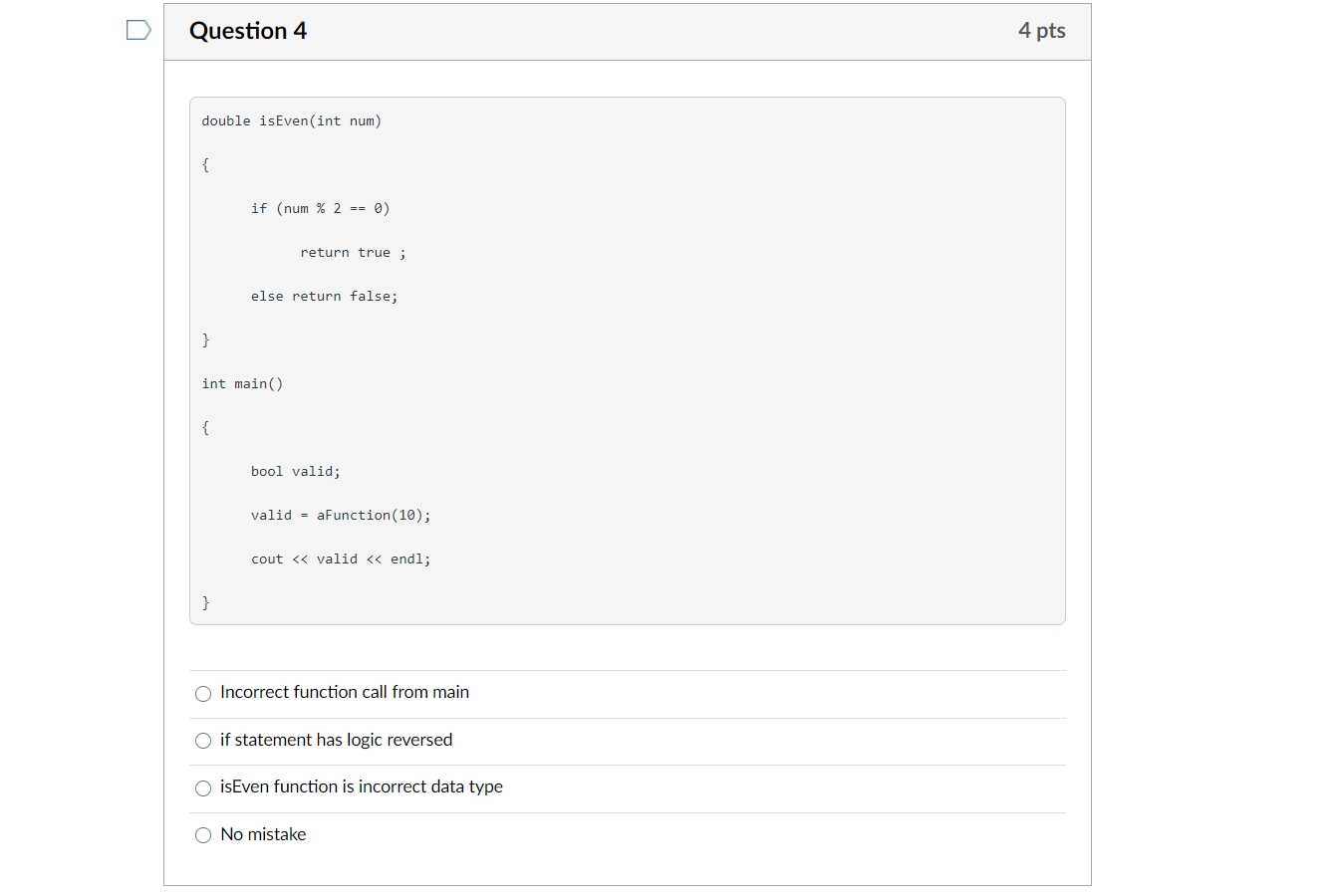 Solved Question 4 4 pts double isEven(int num) { if (num % 2 | Chegg.com