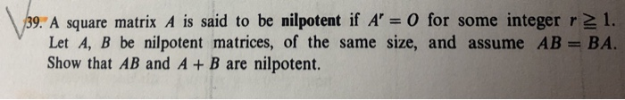 Solved 9. A square matrix A is said to be nilpotent if A 0 | Chegg.com
