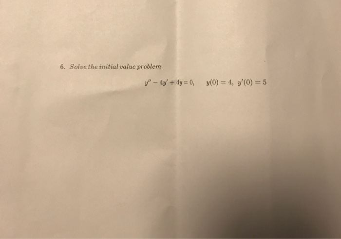 Solved 6. Solve the initial value problem y"-4y' + 4y= 0, | Chegg.com