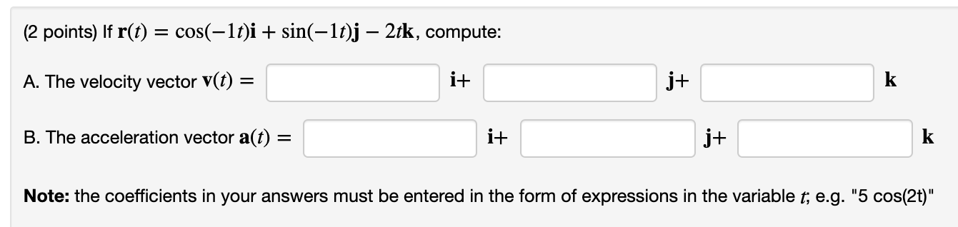 Solved (2 points) If r(t) = cos(-1t)i + sin(–1t)j – 2tk, | Chegg.com