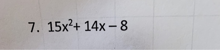Solved 7. 15x2+ 14x 8 | Chegg.com