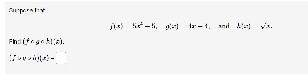 Solved Suppose that f(x)=5x4−5,g(x)=4x−4, and h(x)=x Find | Chegg.com