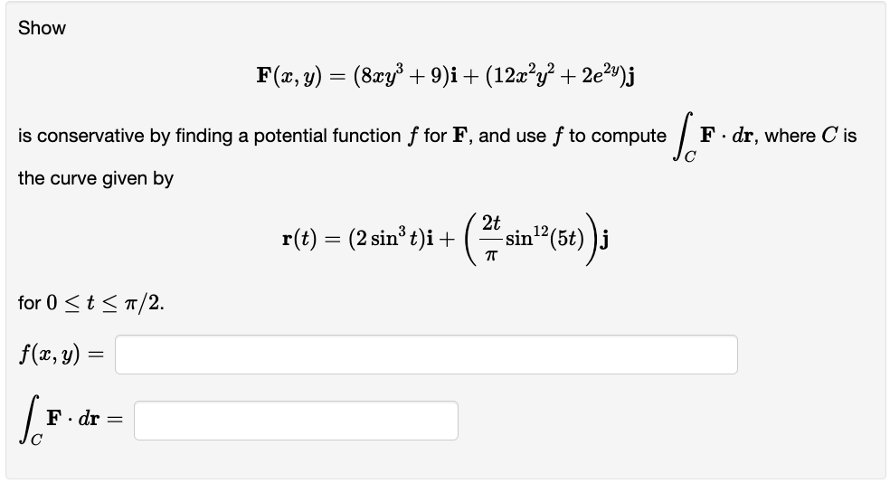 Solved Show F(x,y)=(8xy3+9)i+(12x2y2+2e2y)j is conservative | Chegg.com