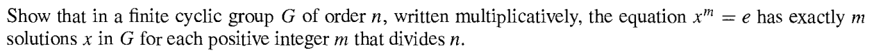 Solved = e has exactly m Show that in a finite cyclic group | Chegg.com