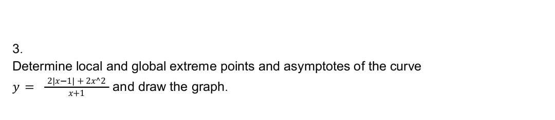 Solved 3. Determine local and global extreme points and | Chegg.com