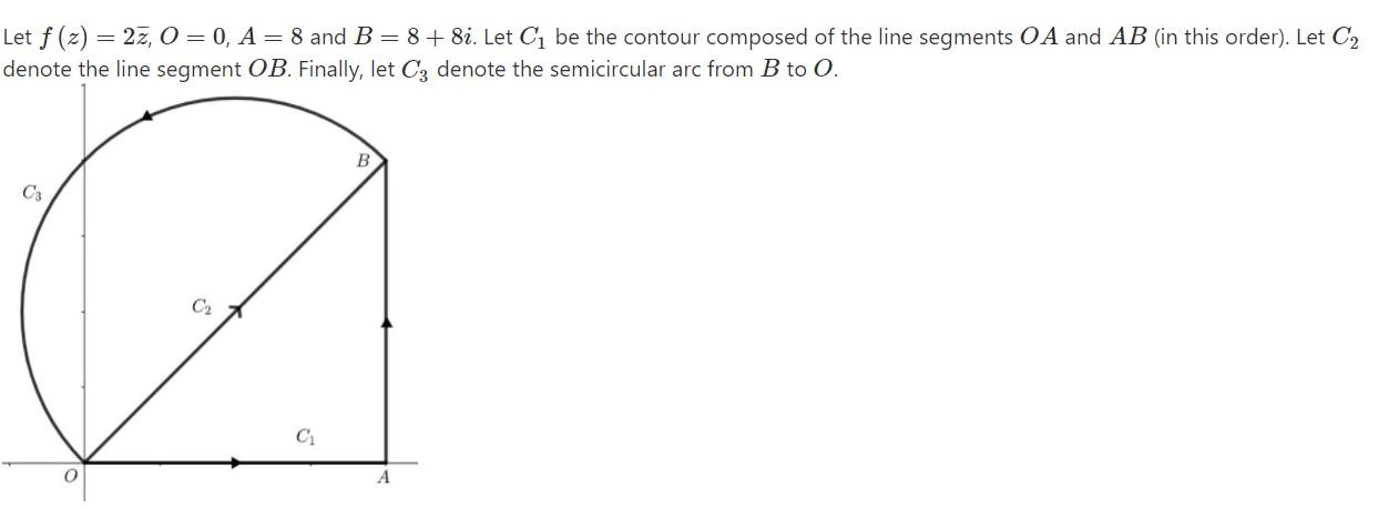 Solved Let f(z) = 27, 0 = 0, A = 8 and B= 8 + 8i. Let C be | Chegg.com
