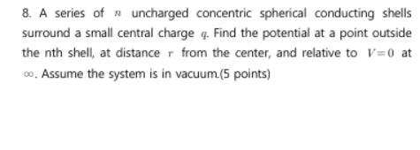 Solved 8. A series of n uncharged concentric spherical | Chegg.com
