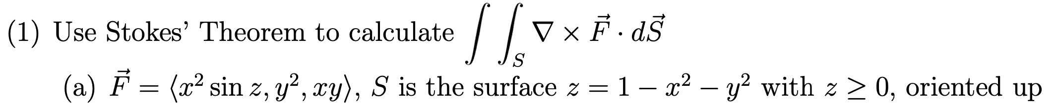Solved (1) Use Stokes' Theorem to calculate ∬S∇×F⋅dS (a) | Chegg.com