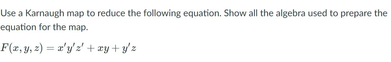 Solved Use a Karnaugh map to reduce the following equation. | Chegg.com
