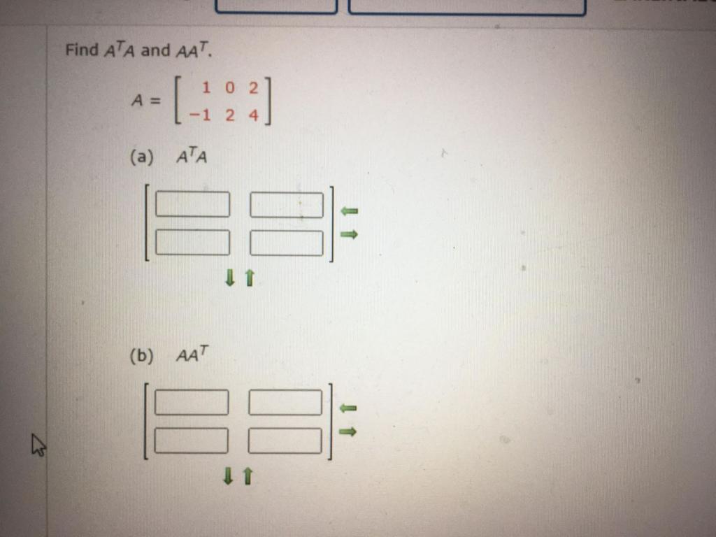 Solved Find ATA and AAT 102 A= -1 2 4 (a) AA (b) AAT | Chegg.com