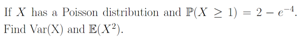 Solved If X has a Poisson distribution and P(X > 1) = 2 - | Chegg.com