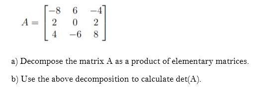 Solved -8 2 А 6 0 6 2 8 - a) Decompose the matrix A as a | Chegg.com