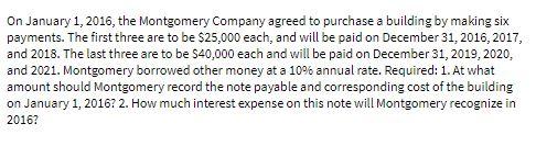 Solved On January 1, 2016, the Montgomery Company agreed to | Chegg.com