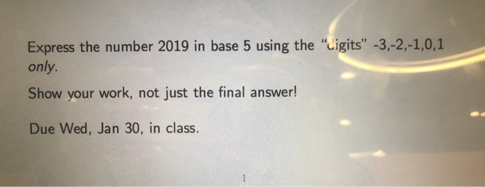 Solved Express the number 2019 in base 5 using the “digits” | Chegg.com