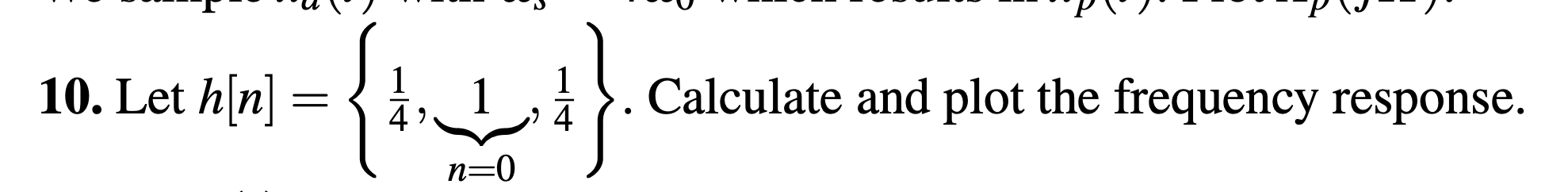 Solved 10. Let h[n]={41,n=01,41}. Calculate and plot the | Chegg.com
