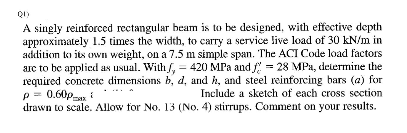 Solved Q1) A singly reinforced rectangular beam is to be | Chegg.com