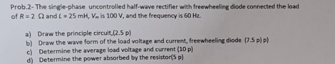 Solved Prob.2-The single-phase uncontrolled half-wave | Chegg.com